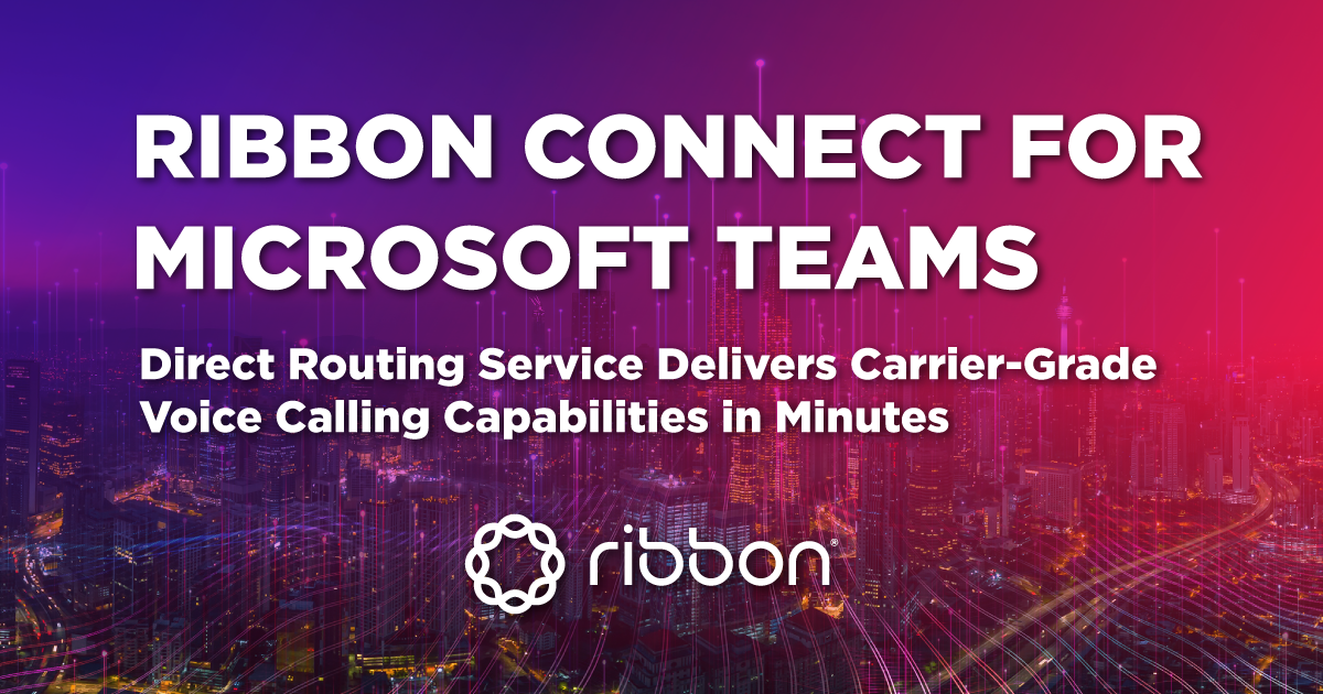 Ribbon Connect For Microsoft Teams Direct Routing Service Delivers