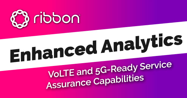 Ribbon Enhances Analytics Portfolio with Advanced VoLTE and 5G-Ready ...