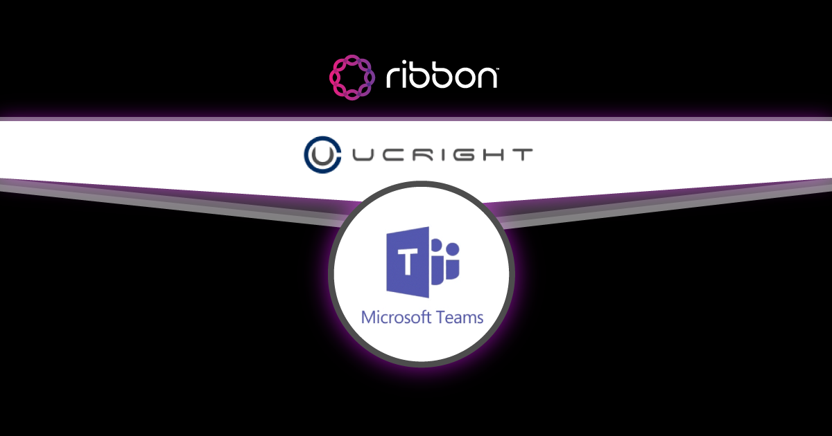 UCRight Leverages Ribbon’s Session Border Controller to Launch Microsoft Teams Direct Routing ...