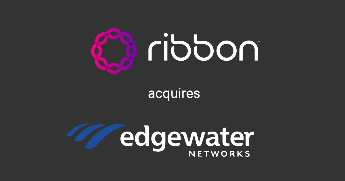 Ribbon Communications Announces Completion of Edgewater Networks, Inc ...