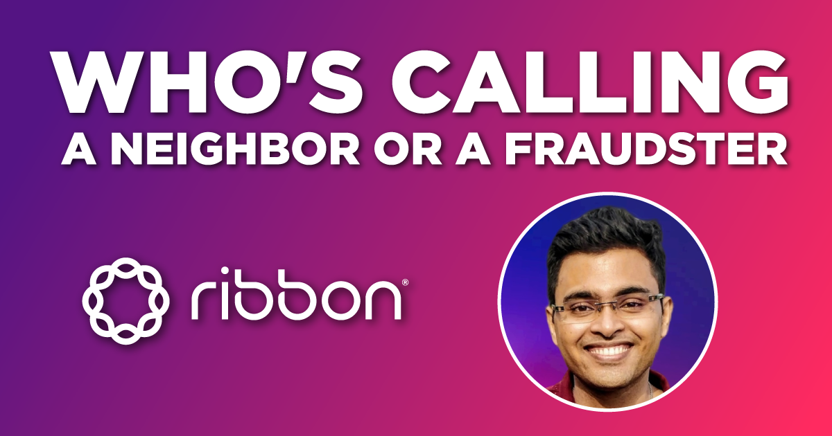 Who's calling - A neighbor or a fraudster? | Ribbon Communications