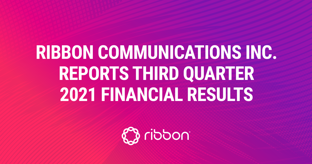 Ribbon Communications Inc. Reports Third Quarter 2021 Financial Results ...