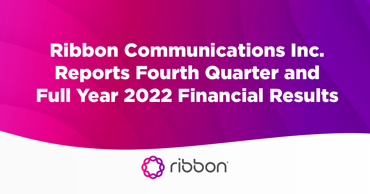 Ribbon Communications Inc. Reports Fourth Quarter and Full Year 2022 ...