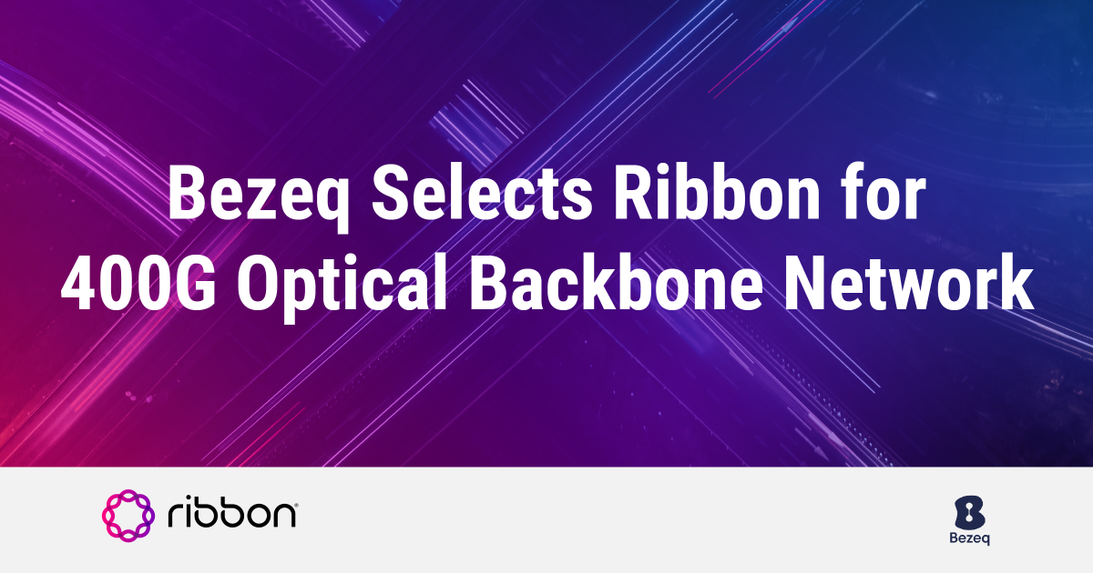 Bezeq Selects Ribbon to Build its new flexgrid 400G Optical Backbone ...