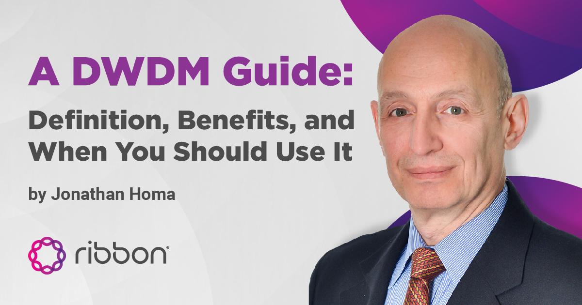 A DWDM Guide: Definition, Benefits, and When You Should Use It | Ribbon ...