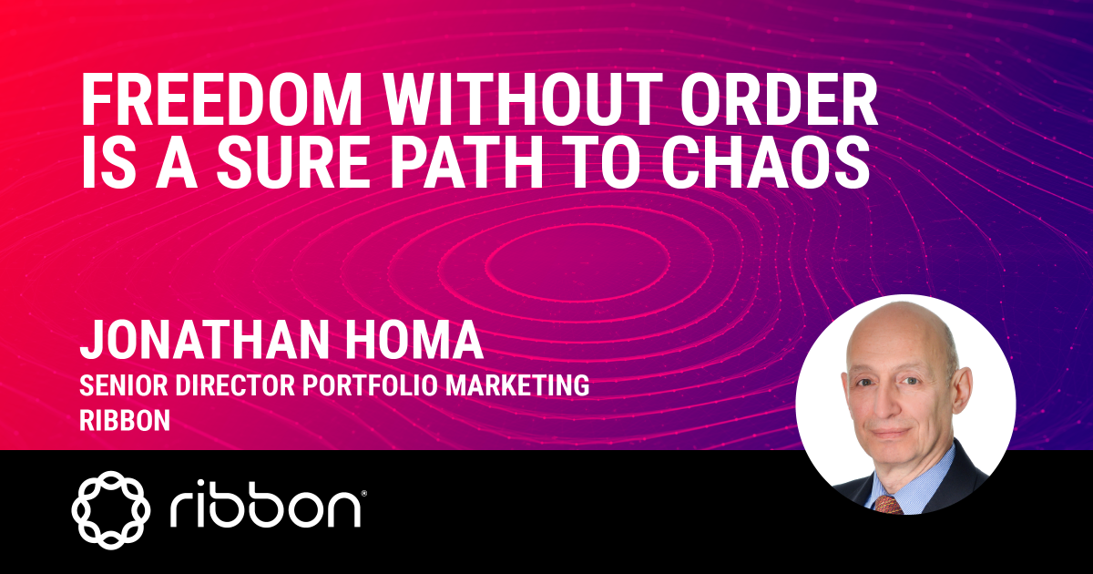 Freedom without Order is a Sure Path to Chaos | Ribbon Communications