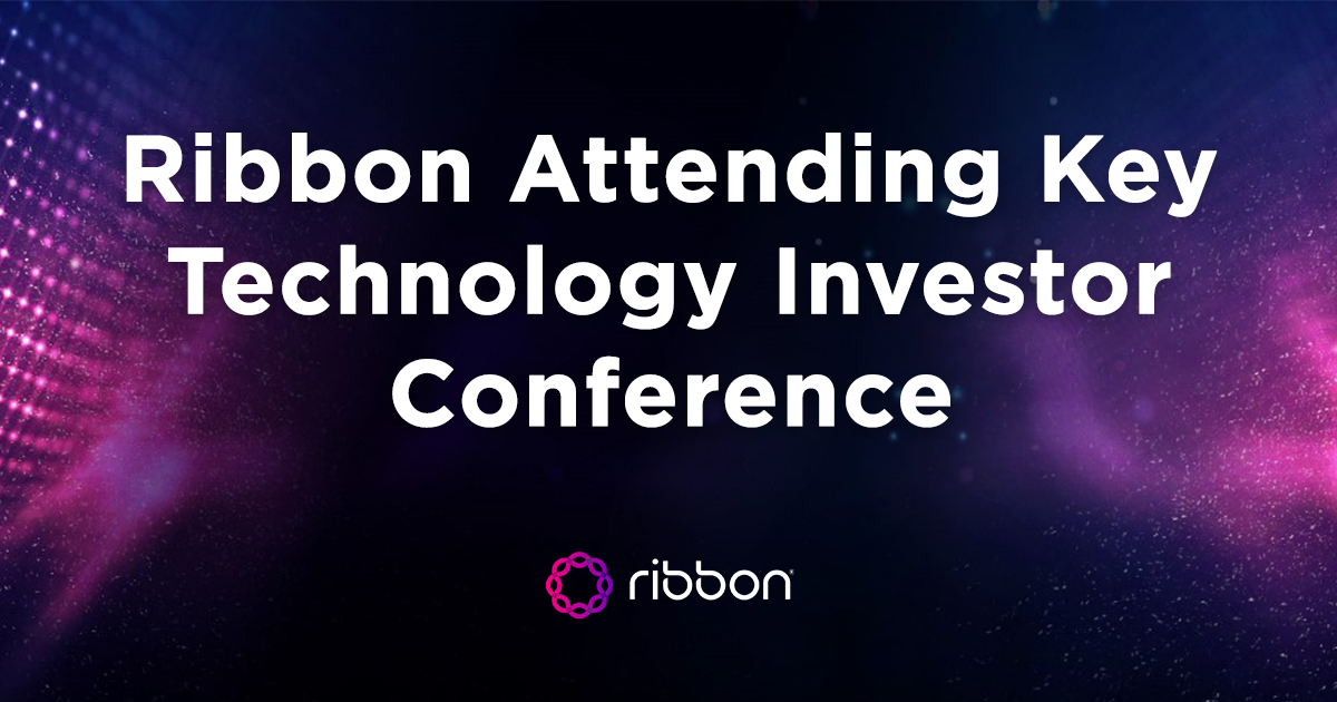 Ribbon Attending Key Technology Investor Conference | Ribbon Communications