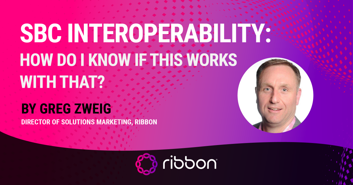 SBC Interoperability: How Do I know if This Works with That? | Ribbon ...