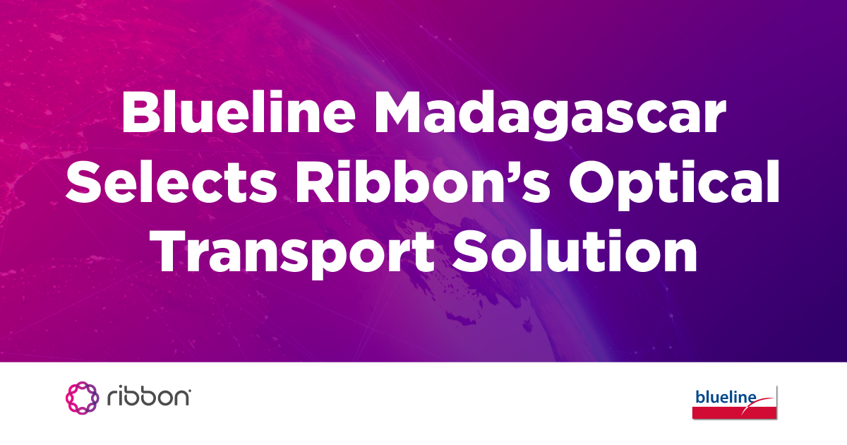 Blueline Madagascar Selects Ribbon’s Optical Transport Solution to ...