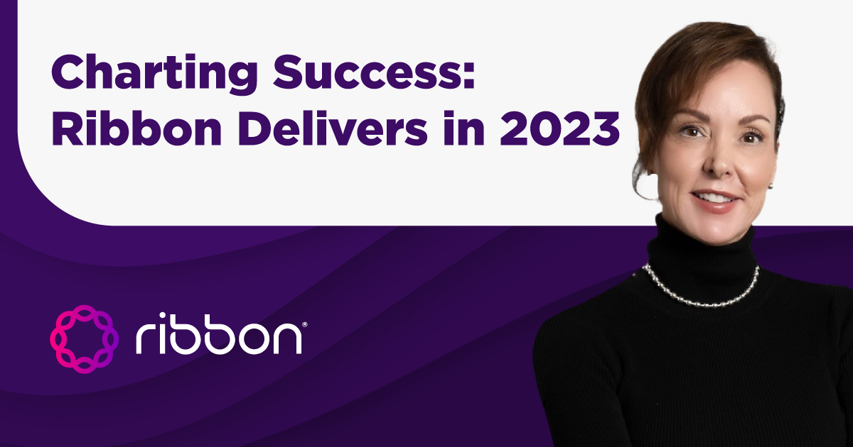 Charting Success: Ribbon Delivers in 2023 | Ribbon Communications