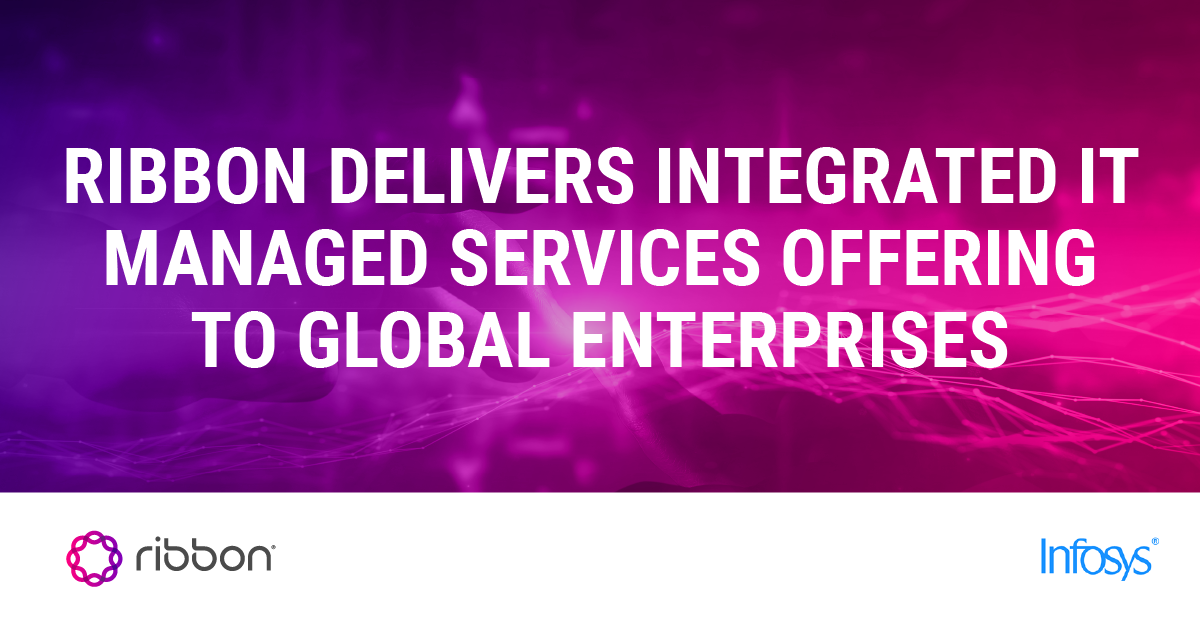 Ribbon Delivers Integrated IT Managed Services Offering to Global ...