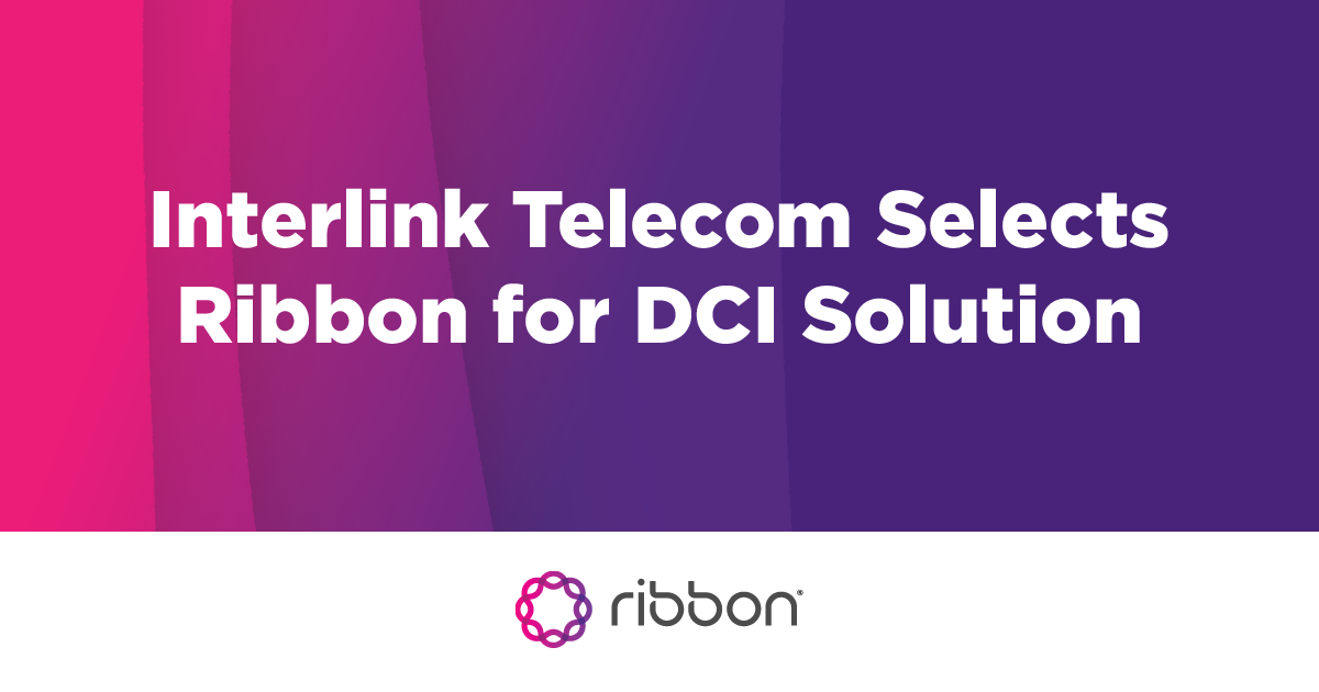 Interlink Telecom Selects Ribbon for DCI Solution | Ribbon Communications