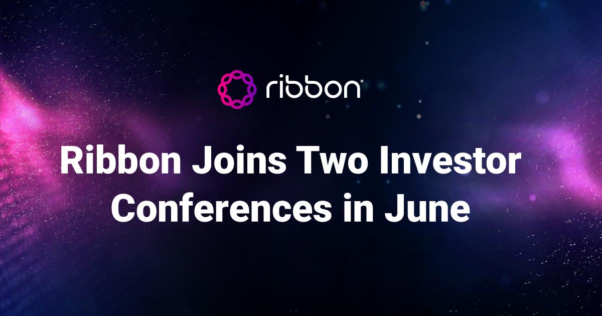 Ribbon Joins Two Investor Conferences in June | Ribbon Communications