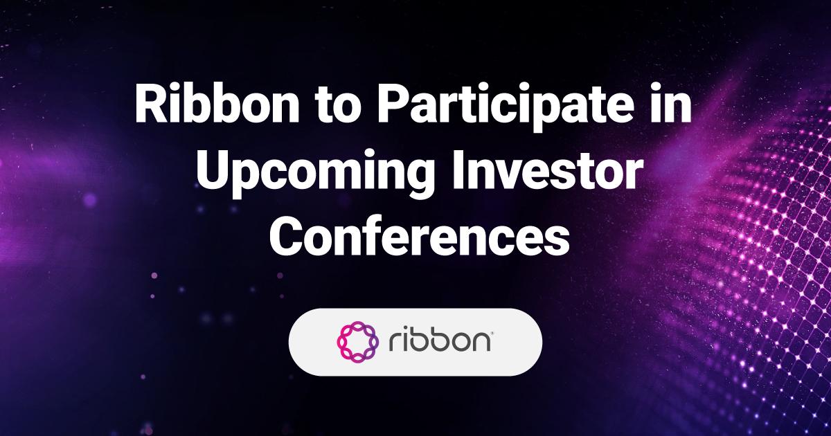 Ribbon to Participate in Upcoming Investor Conferences | Ribbon Communications