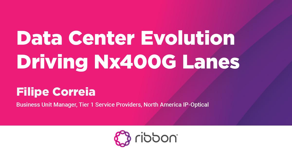 Data Center Evolution Driving Nx400G Lanes | Ribbon Communications Data Center Evolution Driving Nx400G Lanes | Ribbon Communications
