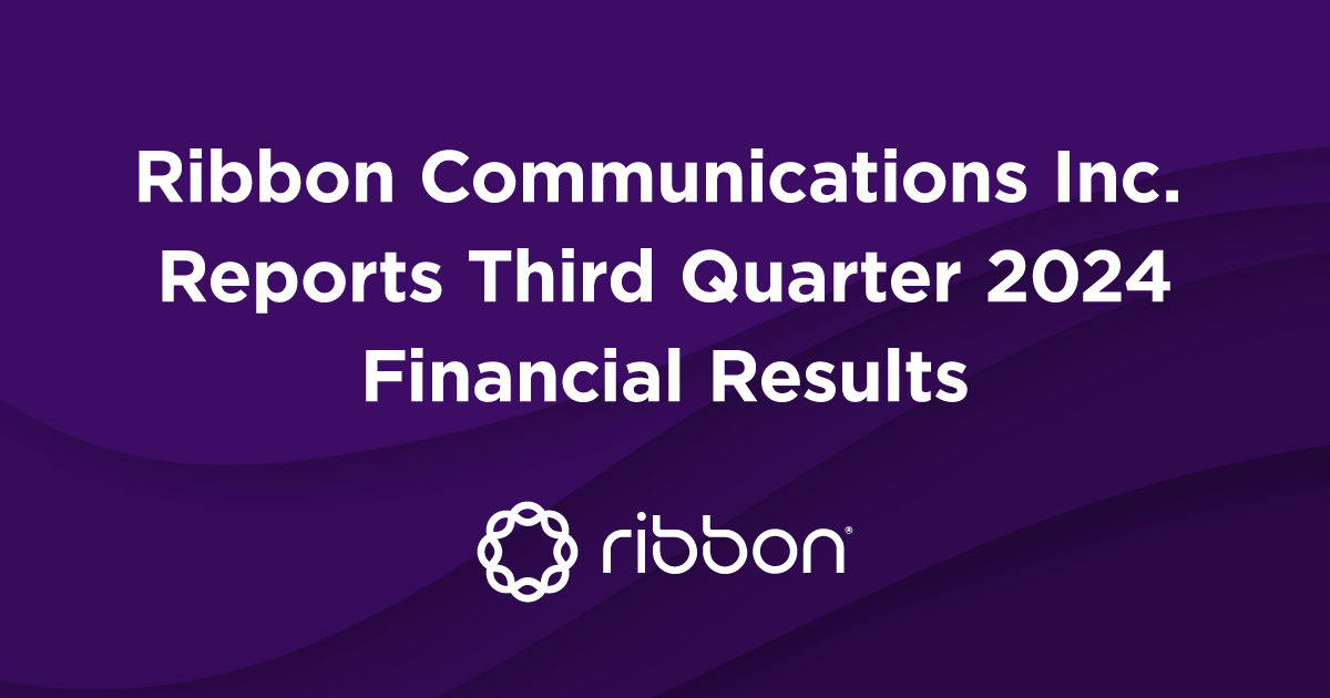 Ribbon Communications Inc. Reports Third Quarter 2024 Financial Results ...