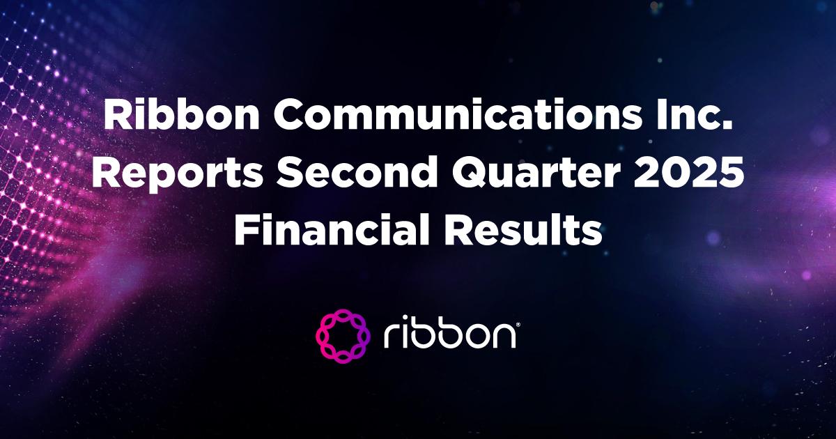 Ribbon Communications Inc. Reports Second Quarter 2025 Financial ...