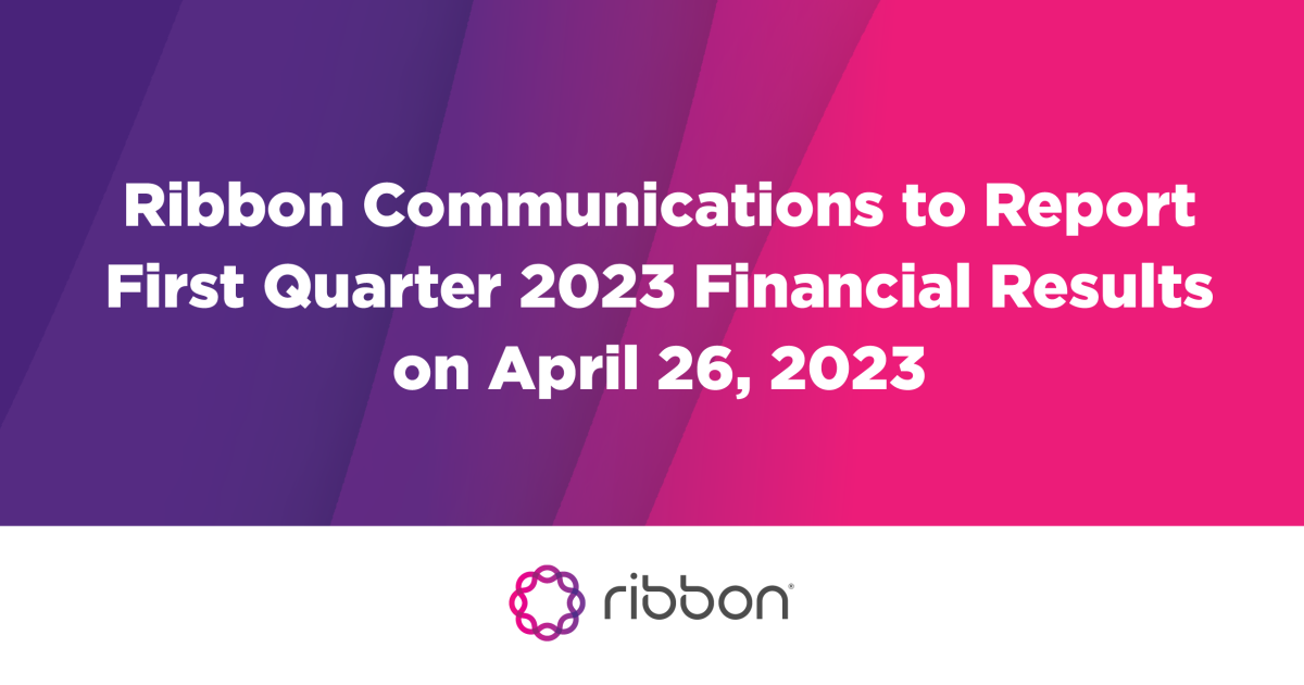 Ribbon Communications to Report First Quarter 2023 Financial Results on ...
