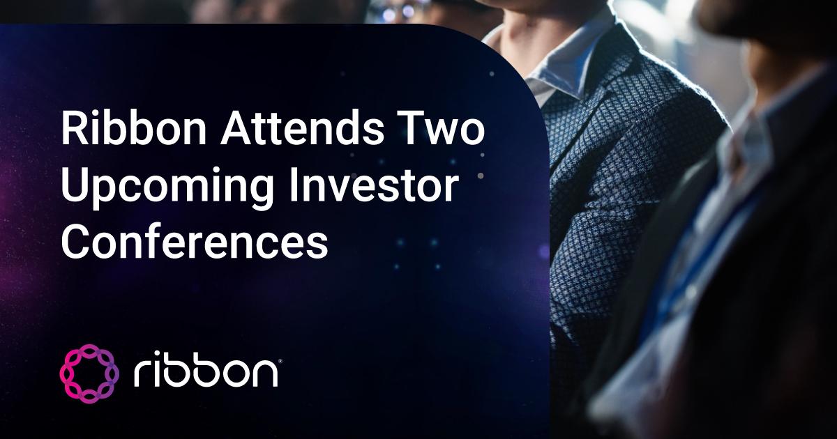 Ribbon Attends Two Upcoming Investor Conferences | Ribbon Communications