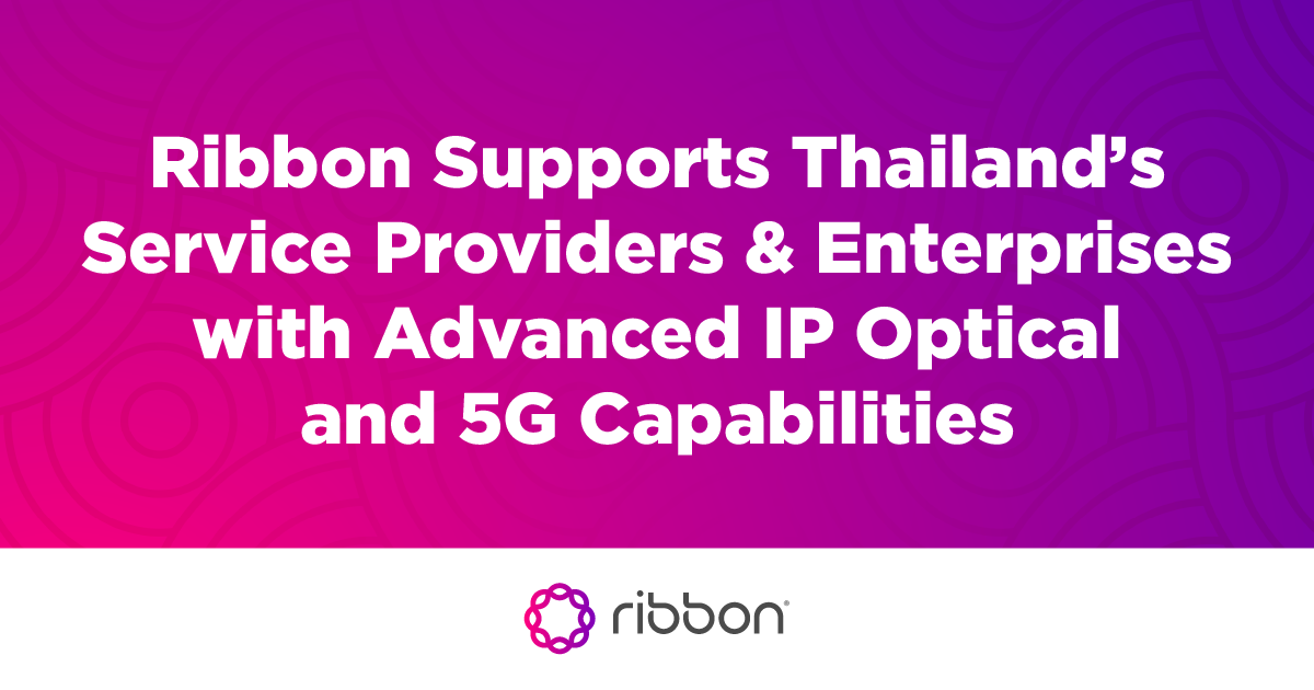 Ribbon Supports Thailand’s Service Providers and Enterprises with ...