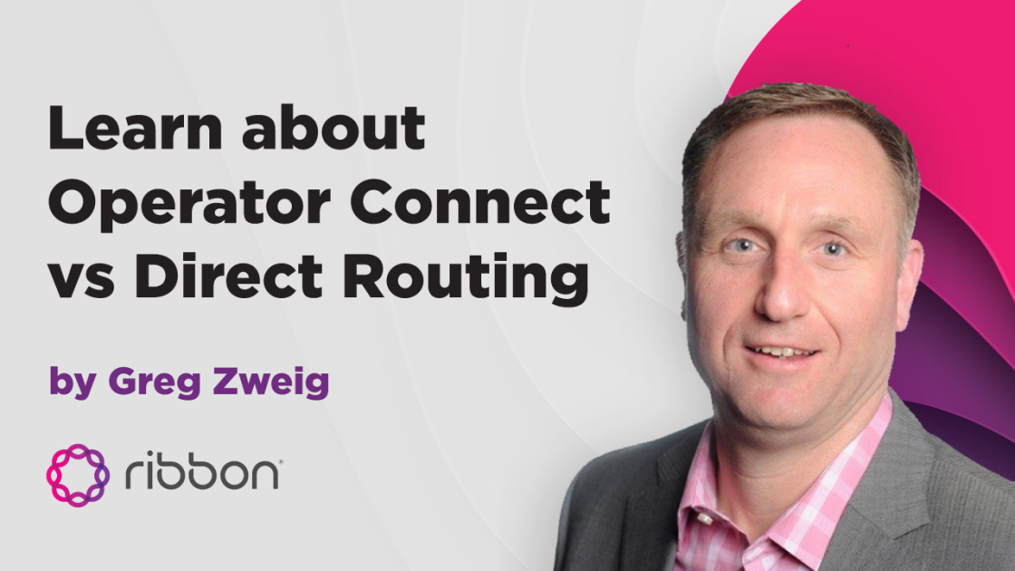 Learn about Operator Connect vs Direct Routing | Ribbon Communications