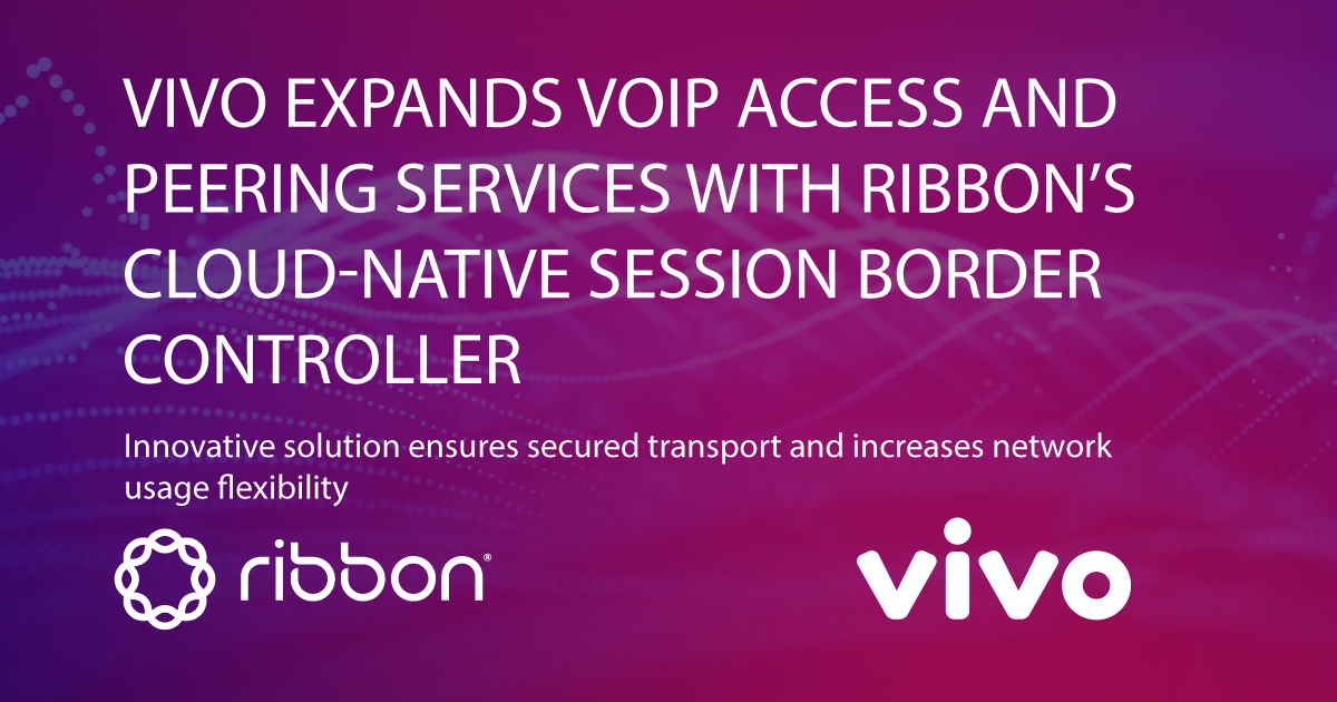 Vivo Expands VoIP Access and Peering Services with Ribbon’s Cloud ...